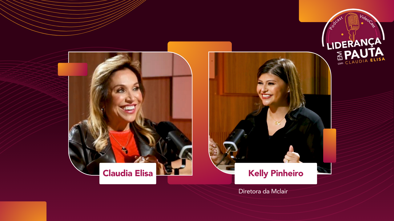 #21 Liderança em Pauta - Kelly Pinheiro - Claudia Elisa | Conselheira ...